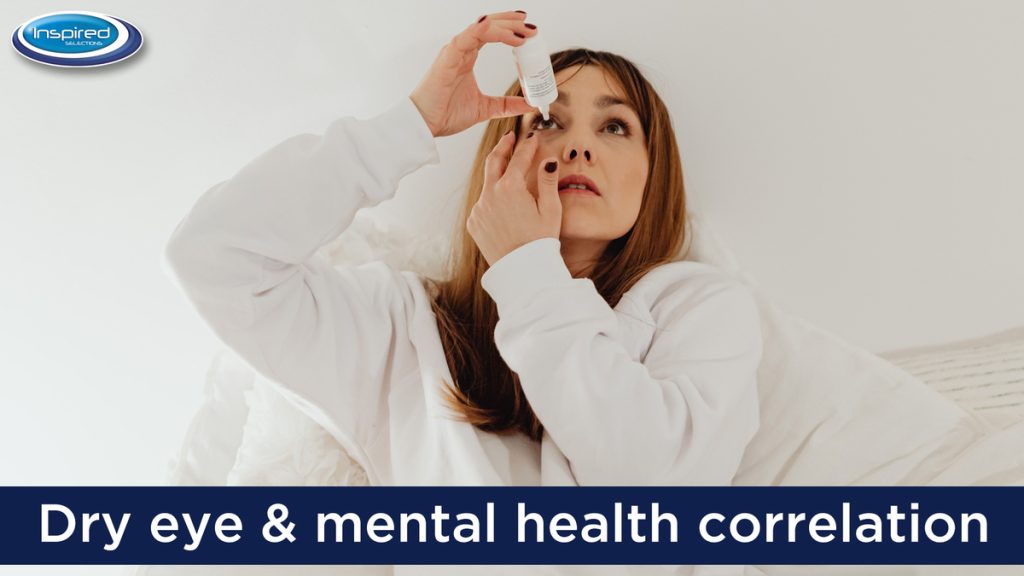 Dry eye and mental health correlation - Inspired Selections